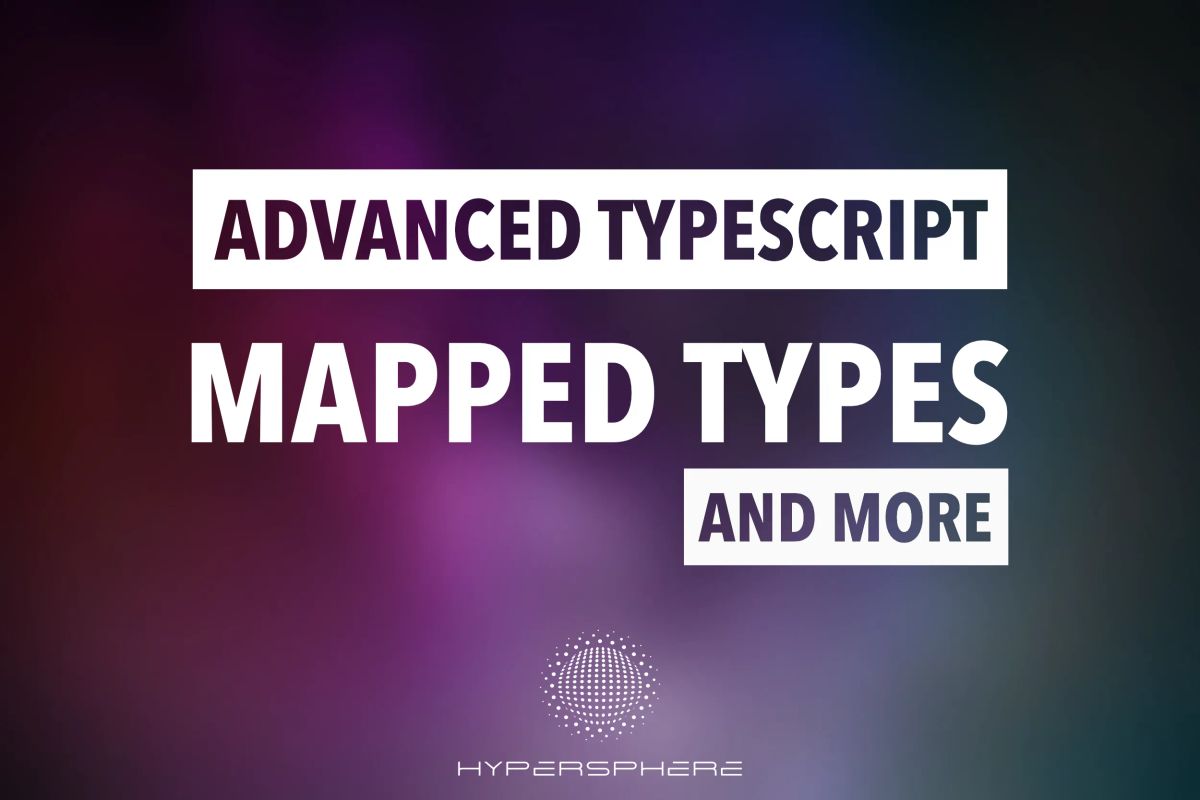 Advanced TypeScript: Mapped Types and more :: hypersphere